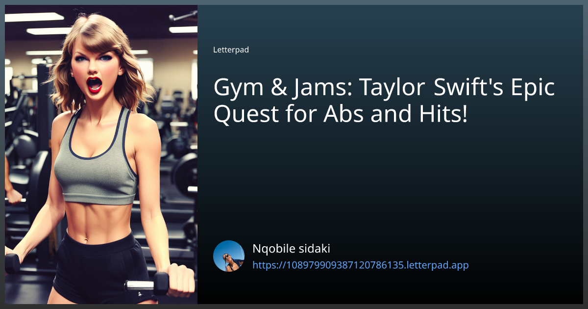 Gym & Jams: Taylor Swift's Epic Quest for Abs and Hits! | by Nqobile sidaki