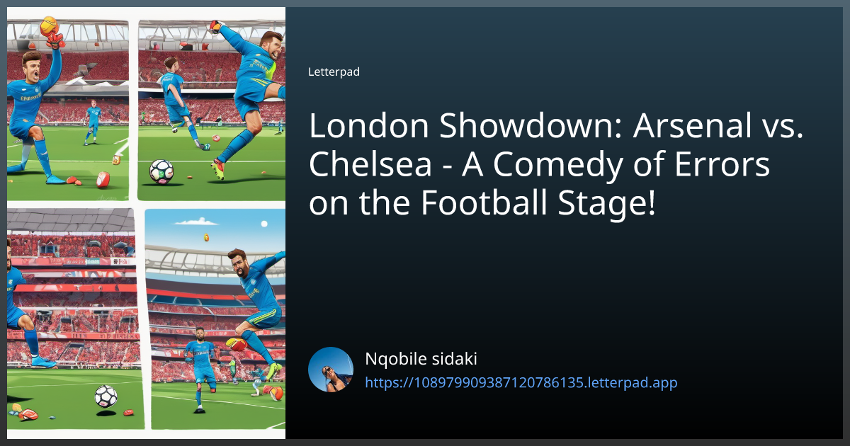 London Showdown: Arsenal vs. Chelsea - A Comedy of Errors on the ...